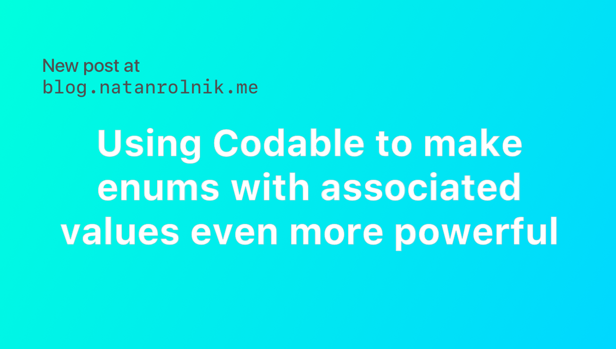 Using Codable To Make Enums With Associated Values Even More Powerful Natan Rolnik S Blog